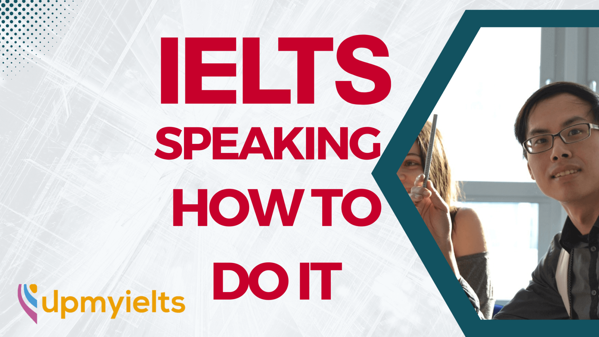 How to do IELTS speaking - Upmyielts